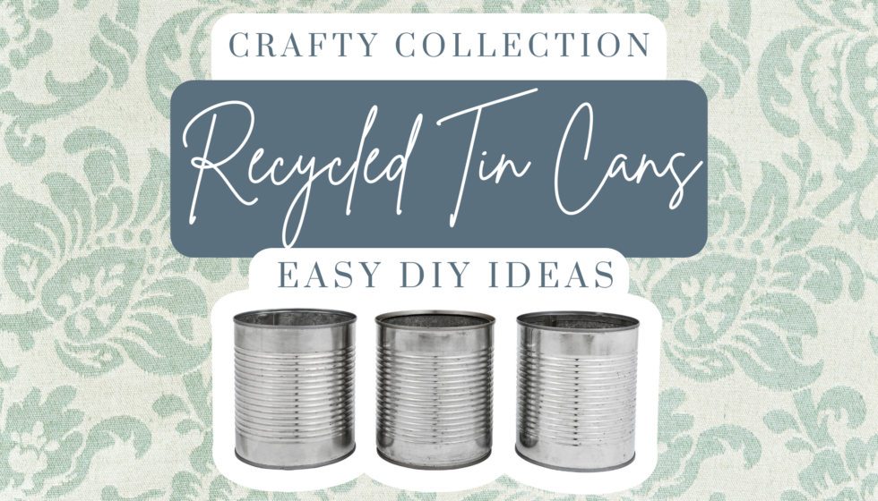Crafty Collection: Easy DIY Ideas with Recycled Tin Cans - The Shabby Tree