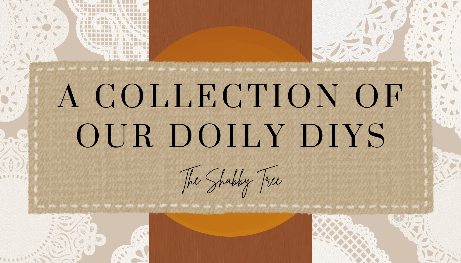 A Collection Of Our Doily Crafts - The Shabby Tree